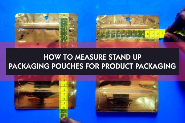 How To Measure Stand Up Packaging Pouches For Product Packaging ...